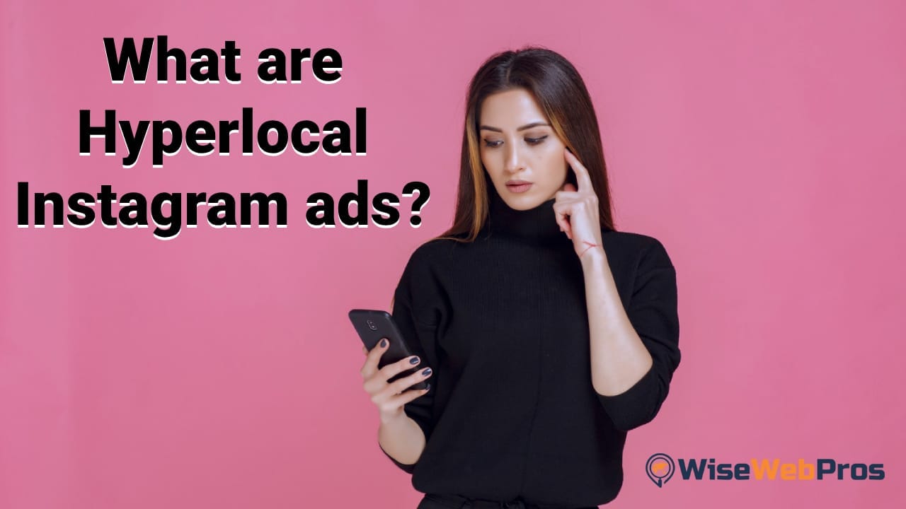 What are Hyperlocal Instagram Ads? - Wise Web Pros